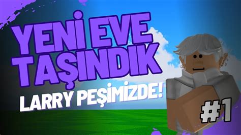 Yeni Ev Aldık Korkunç Larry Evimize Saldırdı Break In Story