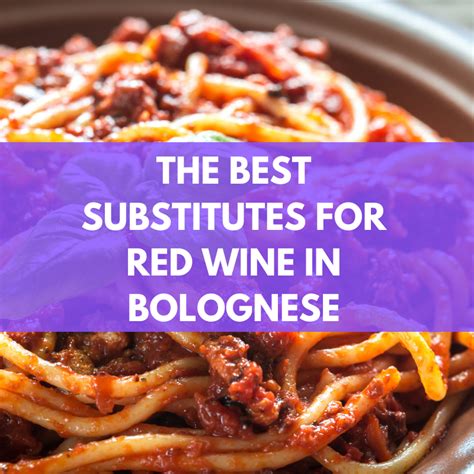 The Best Substitutes For Red Wine In Bolognese