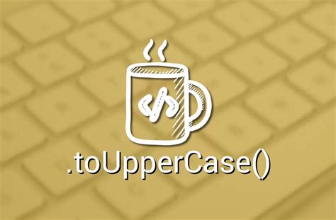 Método Touppercase Para Deixar Sua String Maiúscula