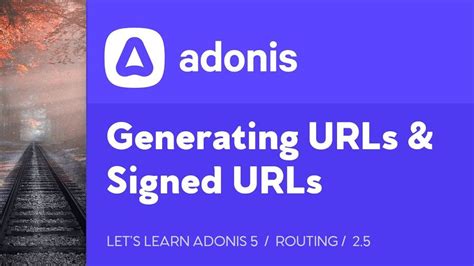 let s learn adonisjs 5 generating urls and signed urls adocasts