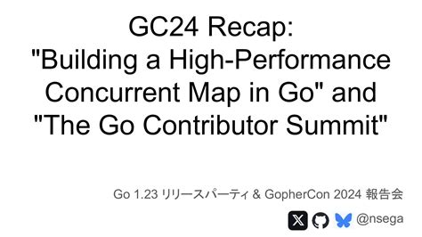 Gc24 Recap Building A High Performance Concurrent Map In Go And The Go Contributor Summit