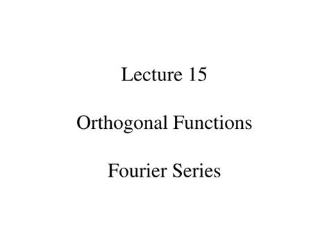ppt lecture 15 orthogonal functions fourier series powerpoint