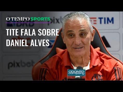 Tite Sobre Daniel Alves Não Sou Julgado E Não Tenho Todos Os Fatos