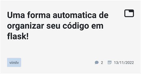 Uma Forma Automatica De Organizar Seu Código Em Flask · Viinilv · Tabnews