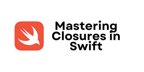 Mastering Closures In Swift Closures Are One Of The Most Powerful