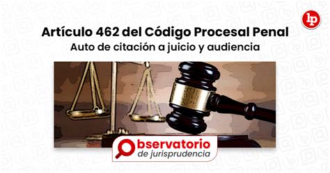 Jurisprudencia Del Artículo 462 Del Código Procesal Penal Auto De