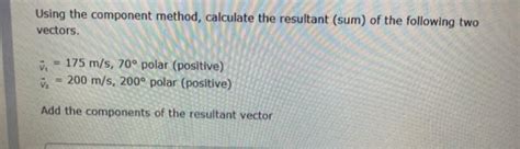 Solved Using The Component Method Calculate The Resultant Chegg Com