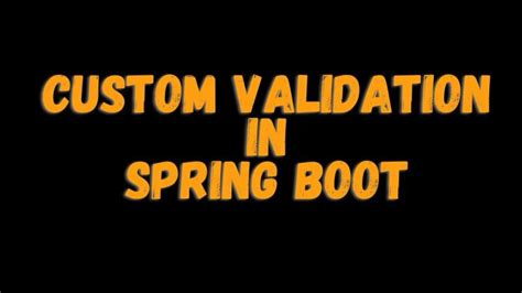 How To Create Custom Validation Annotation In Spring Boot Custom Validation In Spring Boot