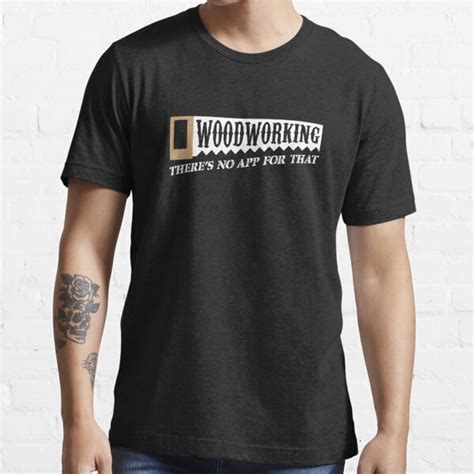Woodworking Theres No App For That Woodworkers T Shirt For Sale By