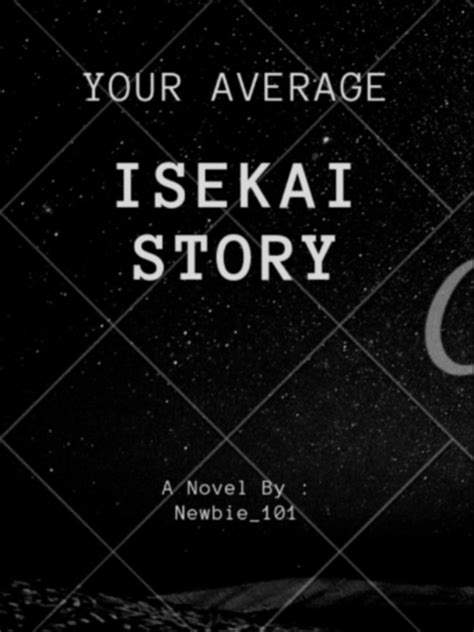 Read Your Average Isekai Story Newbie101 Webnovel