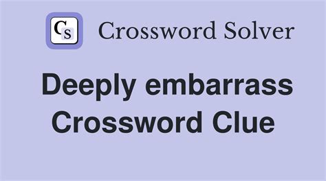 Deeply Embarrass Crossword Clue Answers Crossword Solver