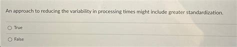 Solved An Approach To Reducing The Variability In Processing
