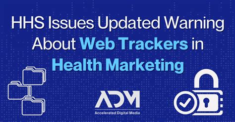 HHS Issues Updated Warning About Web Trackers In Health Marketing Accelerated Digital Media