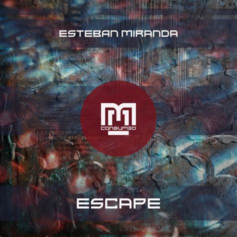 Csmd149 Esteban Miranda Escape Consumed Music