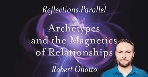 Reflections Parallel Archetypes And The Magnetics Of Relationships Caroline Myss