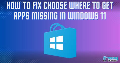 Windows 11 Choose Where To Get Apps Missing Our Top Fixes Tech4gamers
