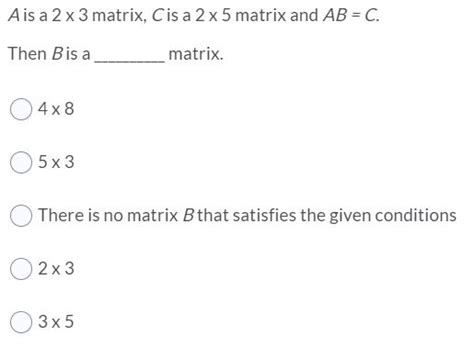 Solved Ais A 2 X 3 Matrix Cis A 2 X 5 Matrix And Ab C