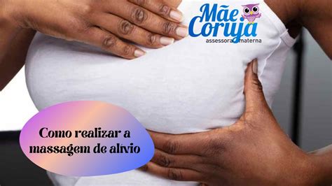 Como Realizar A Massagem De Alívio Na Mamas Mãe Coruja Assessora