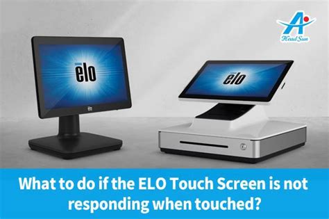 What To Do If The Elo Touch Screen Is Not Responding When Touched Industry News News Head