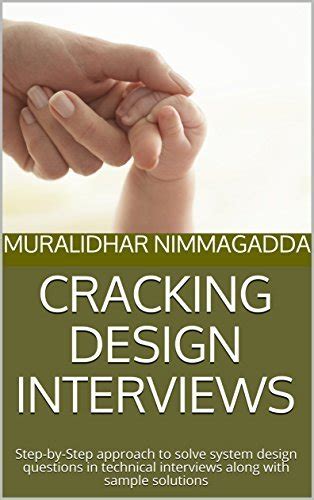 Cracking Design Interviews Step By Step Approach To Solve System Design Questions In Technical