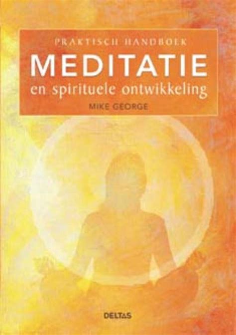 Praktisch Handboek Meditatie En Spirituele Ontwikkeling M George