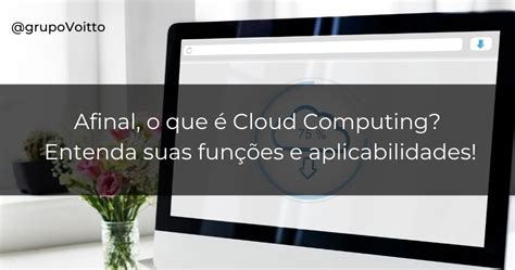O que é Cloud Computing Entenda sua funcionalidade