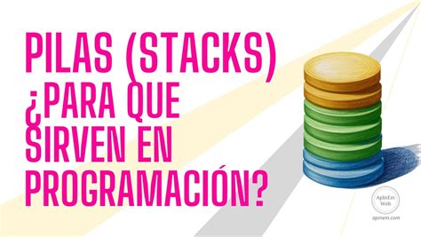 ¿para Que Sirven Las Pilas Stacks En Programación Apinem Seo Web