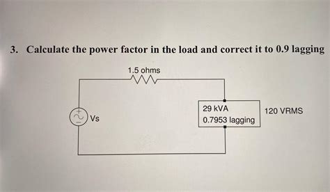 Solved Calculate The Power Factor In The Load And Correct Chegg Com