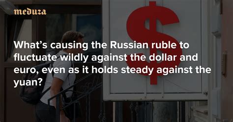 Whats Causing The Russian Ruble To Fluctuate Wildly Against The Dollar