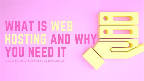 What Is Web Hosting And Why You Need It Benefits And Advantages