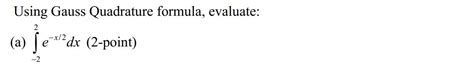 Solved Using Gauss Quadrature formula evaluate a ſe Chegg com