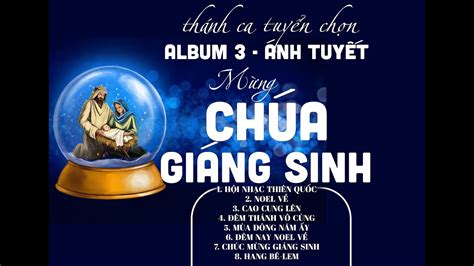 Album3 Tuyen Chon Thanh Ca Mung Chua Giang Sinh Anh Tuyet Youtube