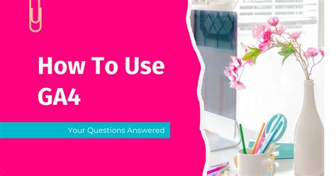 How To Use GA Your Questions Answered The Visibility Method