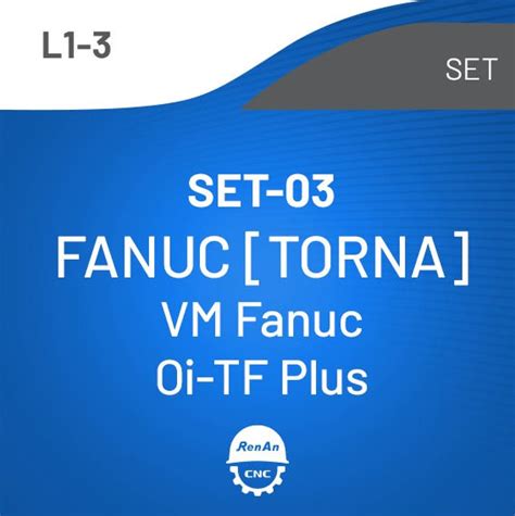 SET 03 FANUC LATHE L1 VM Fanuc Oi TF Plus L3 Cncrealtr