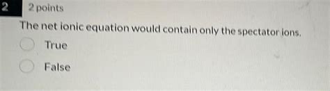 Answered 2 2 Points The Net Ionic Equation Would Contain Only The