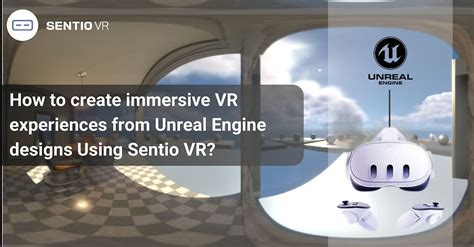 How To Create Immersive Vr Experience With Unreal Engine Designs Using
