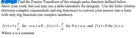 Solved Find The Fourier Transform Of The Triangle Pulse Chegg