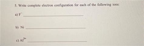 Solved 5 Write Complete Electron Configuration For Each Of