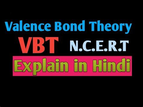Valence Bond Theory L Vbt L Chemical Bonding L N C E R T Chemistry L Full Hindi Explanation