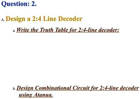 SOLVED 2 A Design A 2 4 Line Decoder A Write The Truth Table For 2