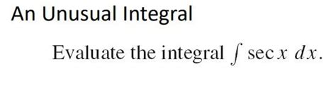 solved an unusual integral evaluate the integral sec x dx