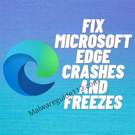 Fix Microsoft Edge Crashes And Freezes Malware Guide
