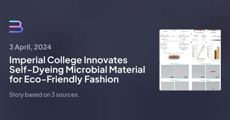 Imperial College Innovates Self Dyeing Microbial Material For Eco Friendly Fashion Brief