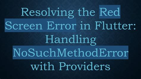 Resolving The Red Screen Error In Flutter Handling Nosuchmethoderror