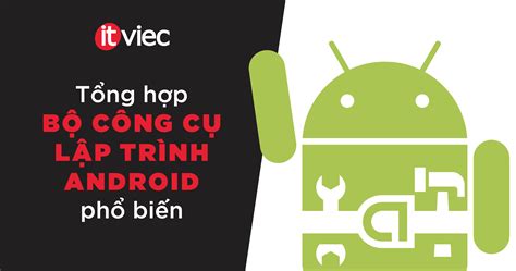 Lập trình Android dùng những công cụ lập trình nào ITviec Blog