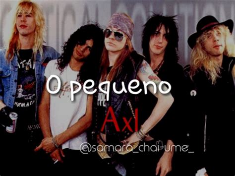 História O Pequeno Axl Guns N Roses História Escrita Por Samara