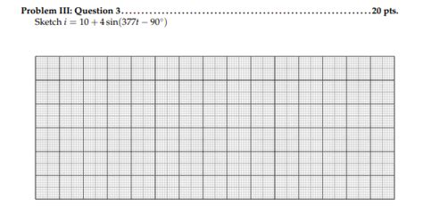Solved Problem Iii Question 3 Sketch I104sin377t−90∘