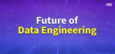 The Future Of Data Engineering Trends And Technologies Shaping The