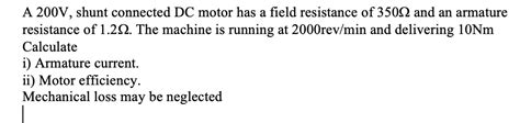 SOLVED A 200V Shunt Connected DC Motor Has A Field Resistance Of 3500