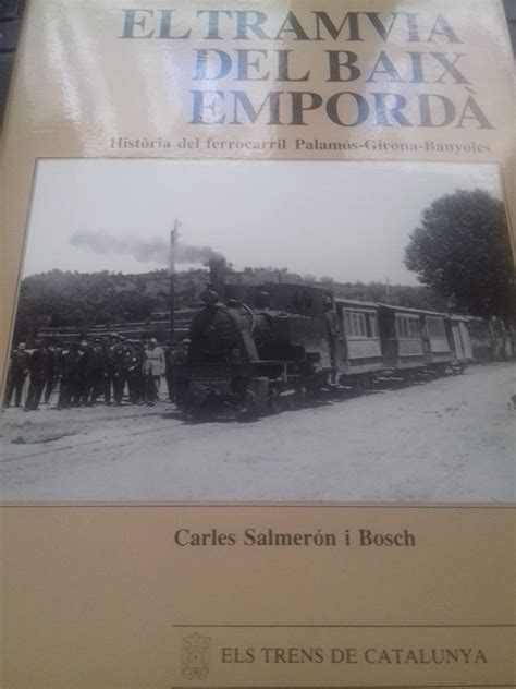 El Tramvia Del Baix Empordà Història Del Ferrocarril Palamós Girona